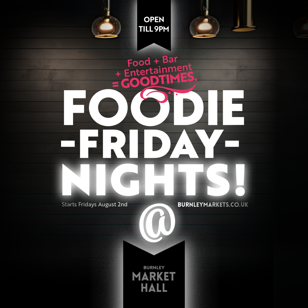 Foodie Friday Night - Friday 16th August - Discover Burnley Town Centre